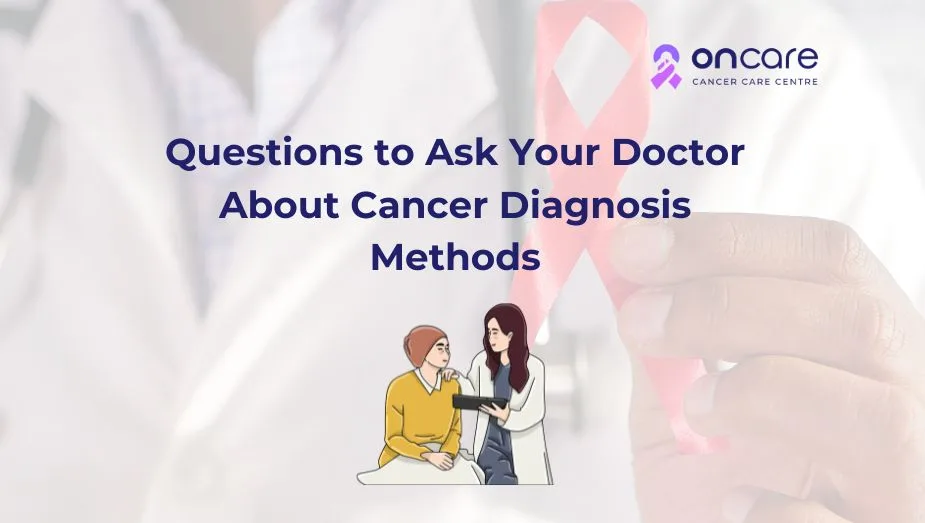 Top 10 questions to ask your doctor about cancer diagnosis?