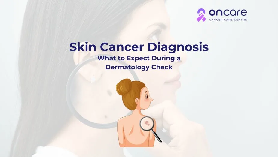 What to expect during a skin cancer diagnosis procedure?