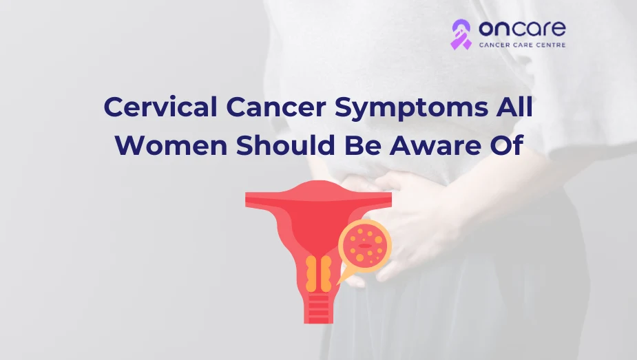 Cervical Cancer Symptoms Women Should Be Aware Of