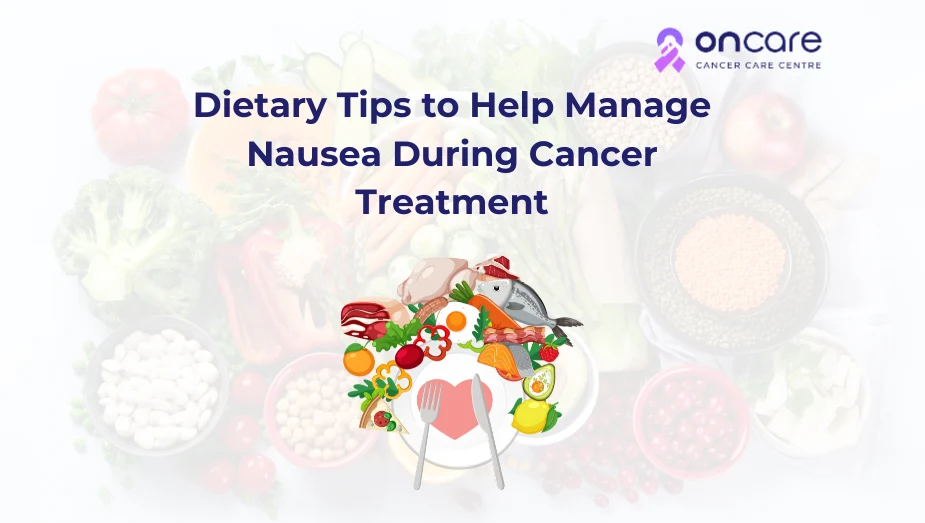 10 Dietary Tips to Help Manage Nausea During Cancer Treatment