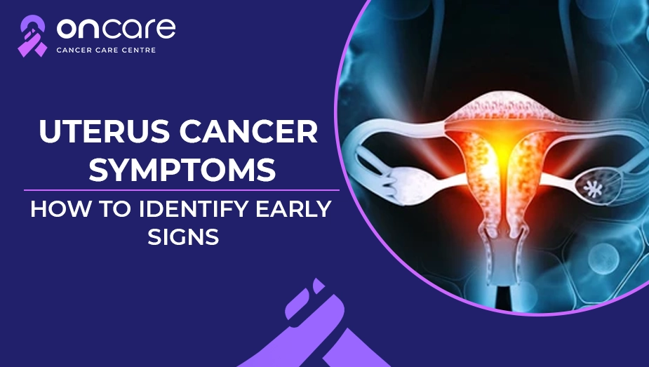 What is uterus cancer, and its symptoms and how to identify them early!