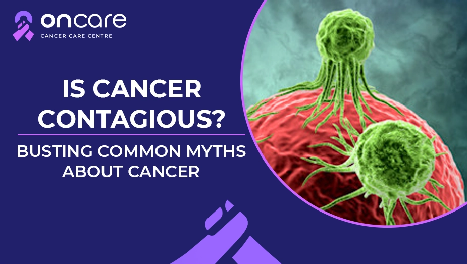 Is cancer contagious? What are the common myths about cancer?