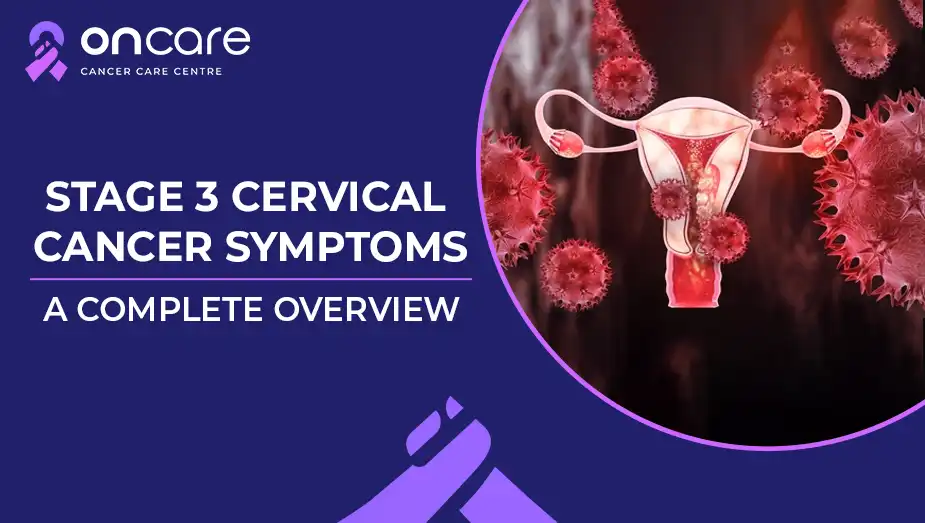 Stage 3 Cervical Cancer Symptoms: Full Guide to Early and Advanced Signs