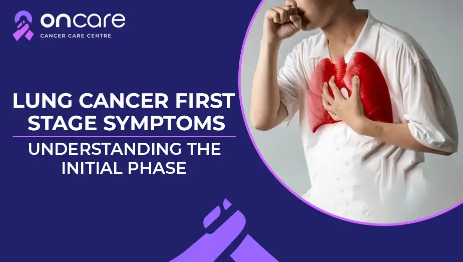 Lung Cancer First Stage Symptoms: Early Signs You Should Notice
