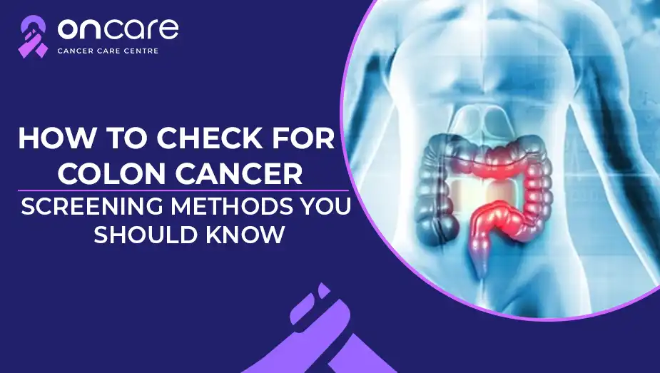How to Check for Colon Cancer: Tests, Signs, and Early Screening