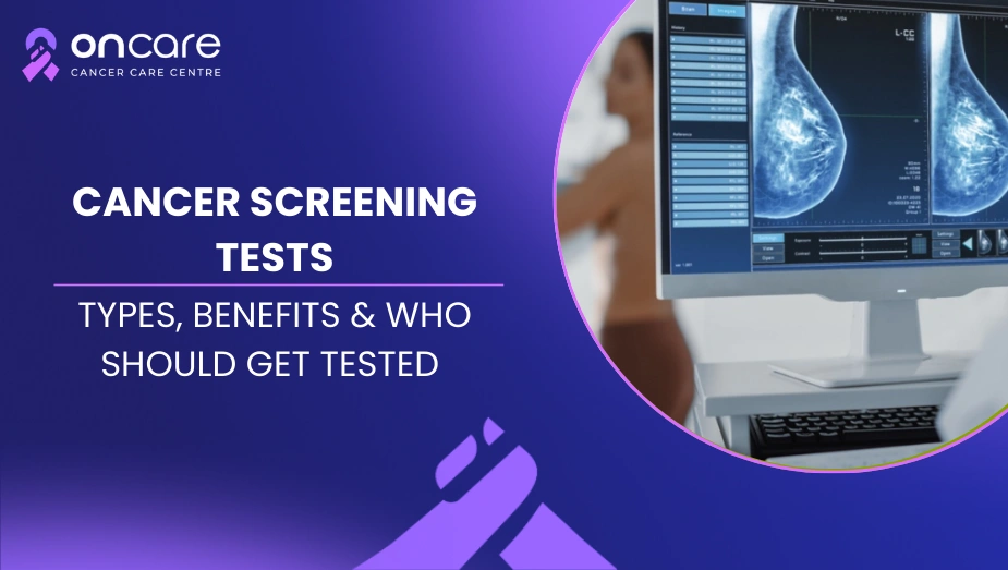 Cancer Screening Test: Types, Benefits & Book Now at Oncare