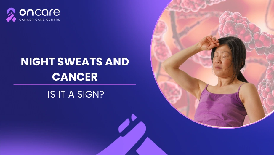 Night Sweats and Cancer: Is It a Warning Sign? | Oncare