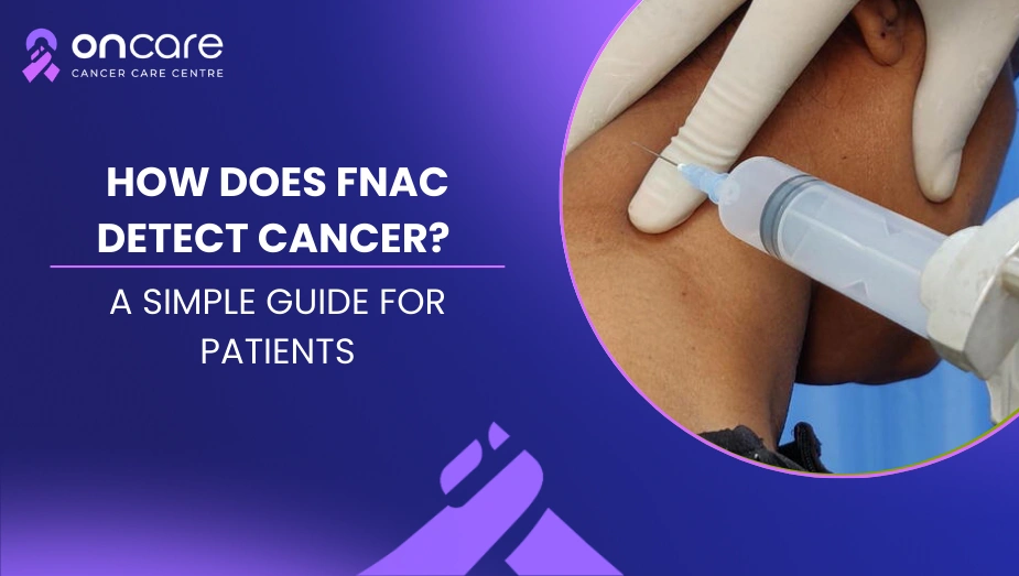 FNAC Test in India: Cost Cancer Detection | Oncare Hospital