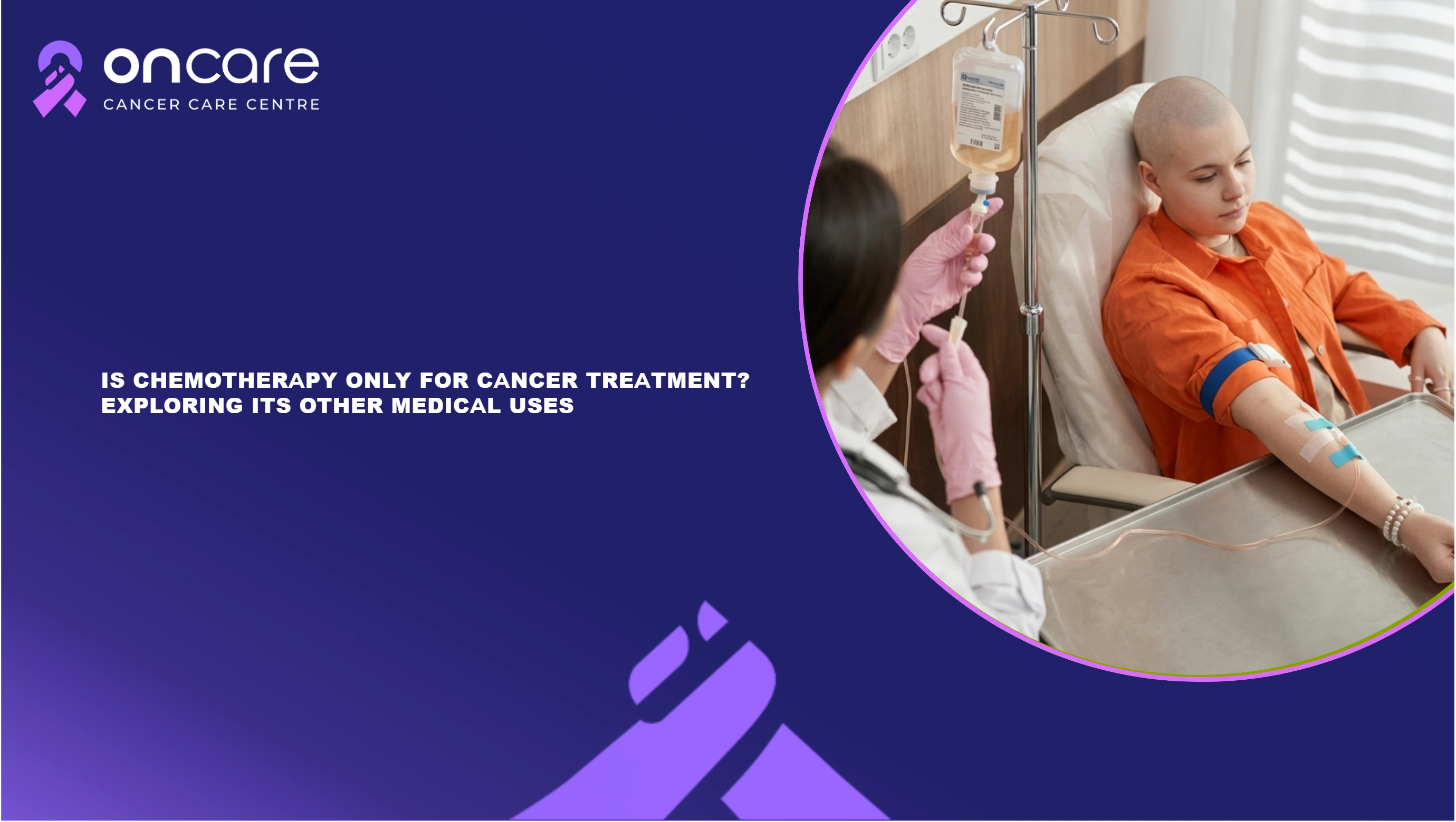 Is Chemotherapy Only Used for Cancer? | Oncare Hospital