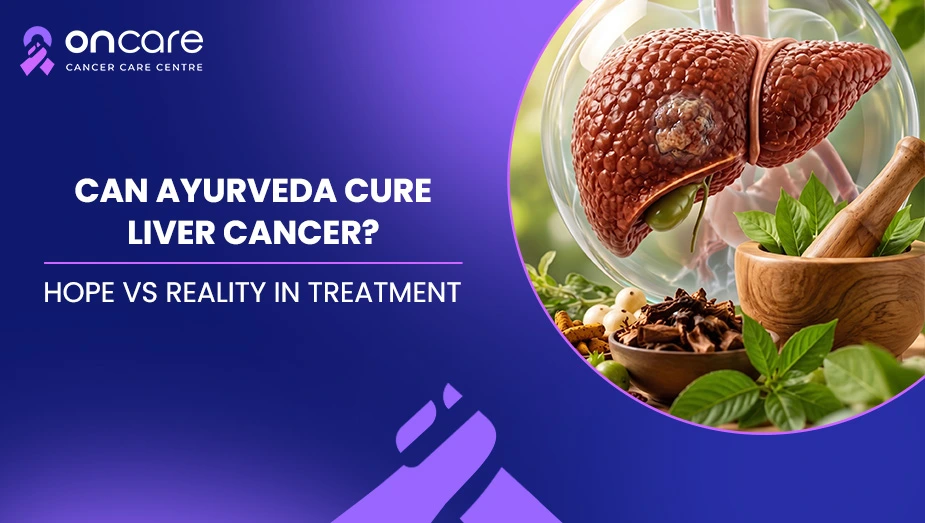 Can Ayurveda Help Liver Cancer? | Oncare Cancer Hospital