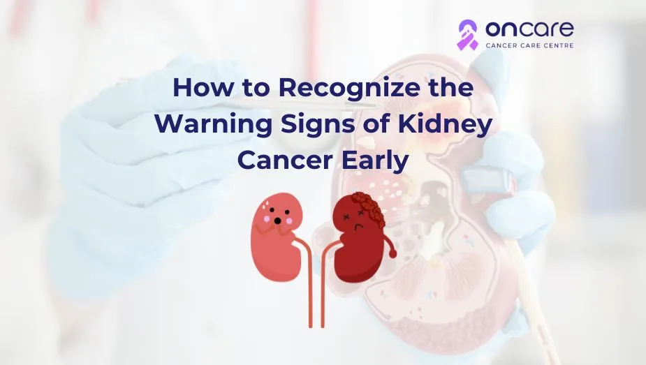 Kidney cancer treatments and its early diagnosis and treatment options!