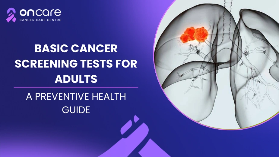 Routine Cancer Screening Tests: Age-Wise Guide | Oncare Hospital